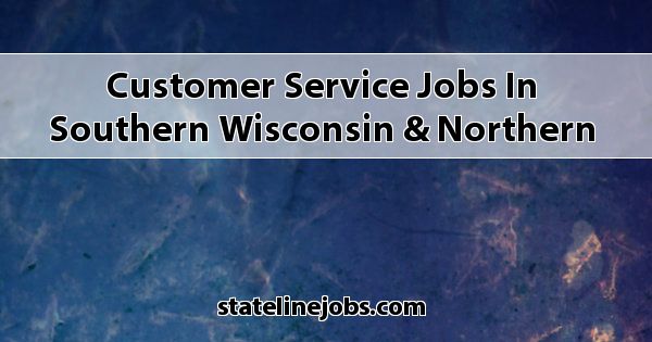 Customer Service Jobs in Southern Wisconsin & Northern Illinois